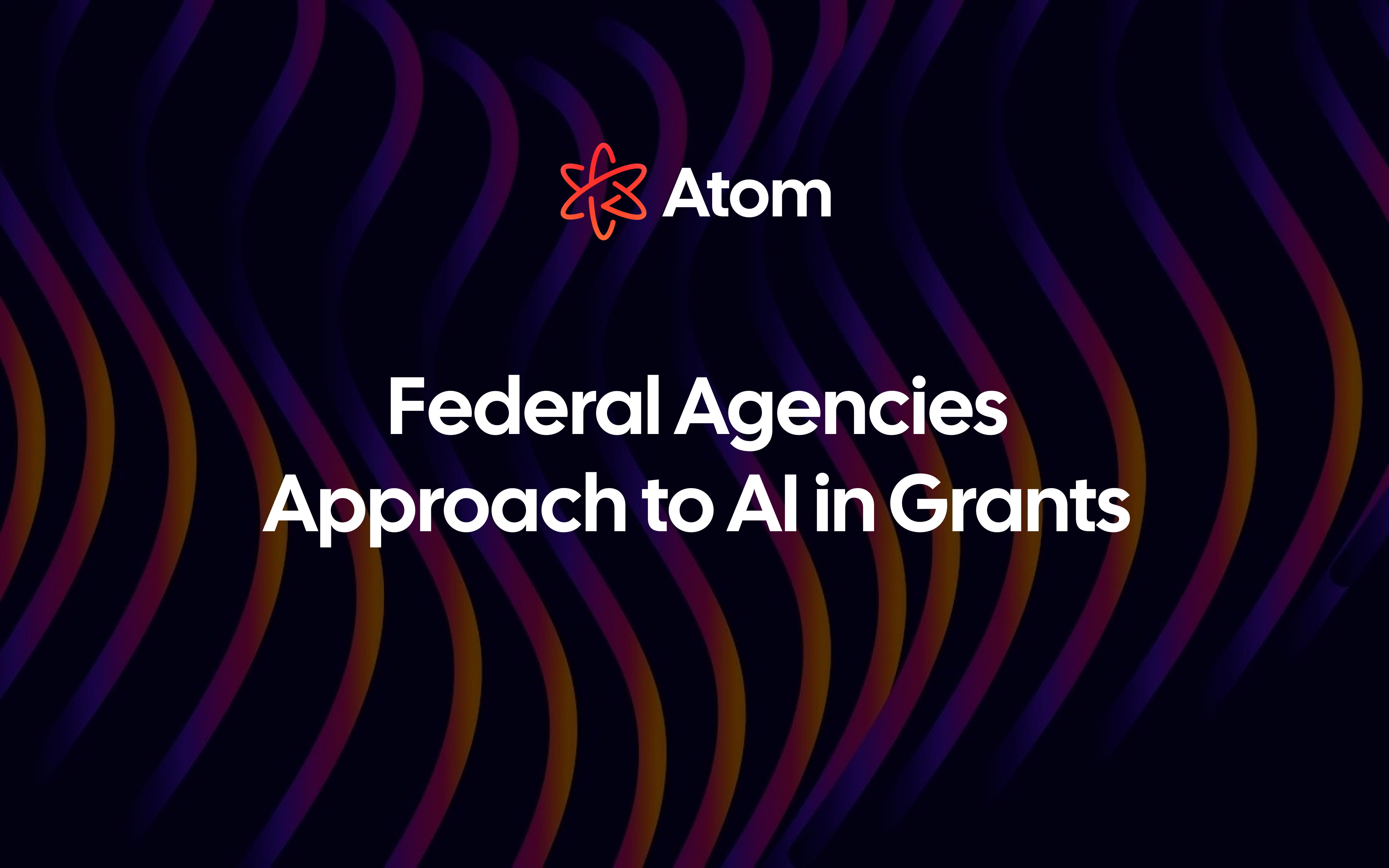 Atom | Federal Agencies Approach to AI in Grants